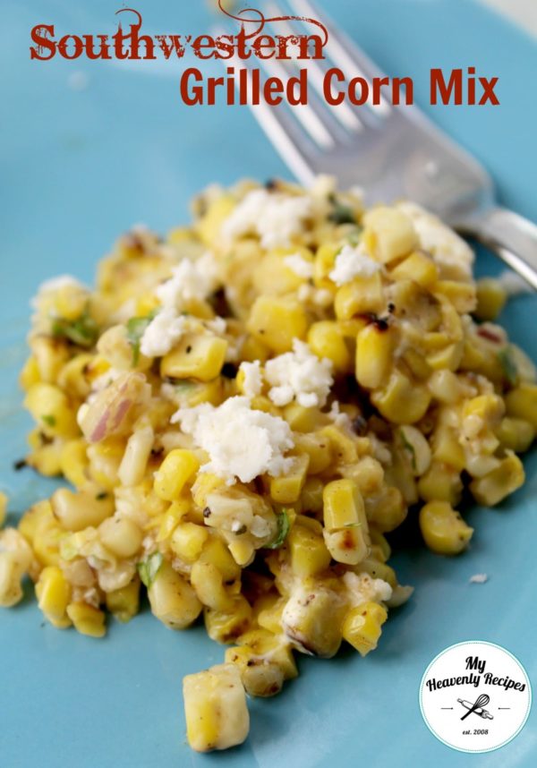 Southwestern Grilled Corn Mix + Video - My Heavenly Recipes